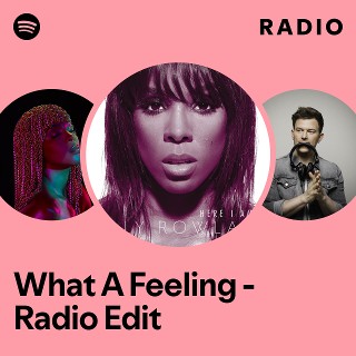 What A Feeling - Radio Edit Radio | Spotify Playlist