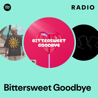 Bittersweet Goodbye Radio - playlist by Spotify | Spotify