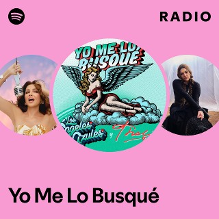 Yo Me Lo Busqué Radio | Spotify Playlist