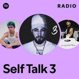Self Talk 3 Radio - playlist by Spotify | Spotify