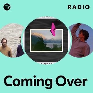 Coming Over Radio - playlist by Spotify | Spotify