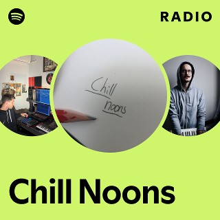 Chill Noons Radio - playlist by Spotify | Spotify