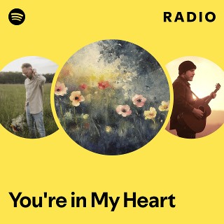 You're in My Heart Radio - playlist by Spotify | Spotify