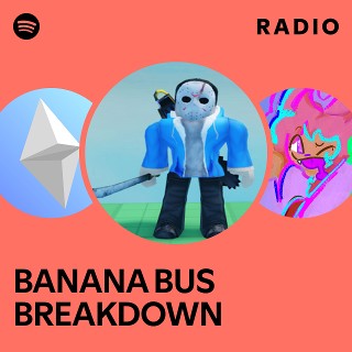 BANANA BUS BREAKDOWN Radio | Spotify Playlist