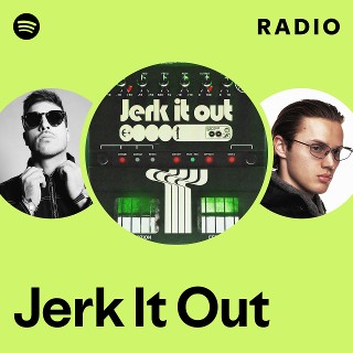Jerk It Out Radio | Spotify Playlist