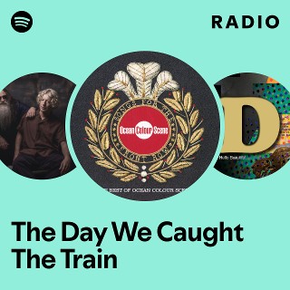 The Day We Caught The Train Radio - playlist by Spotify | Spotify
