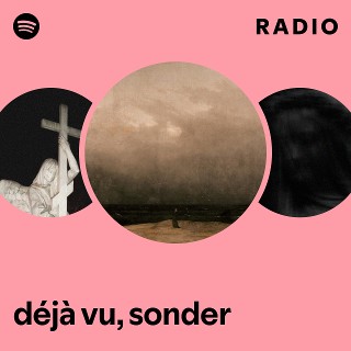 déjà vu, sonder Radio | Spotify Playlist