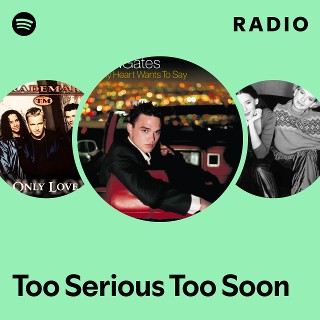 Too Serious Too Soon Radio - playlist by Spotify | Spotify