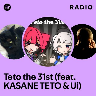 Teto the 31st (feat. KASANE TETO & Ui) Radio | Spotify Playlist