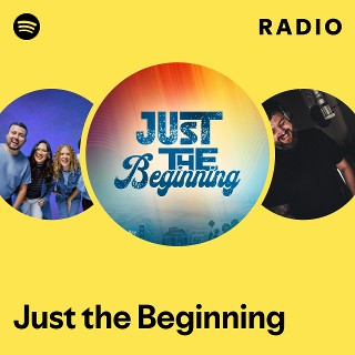Just the Beginning Radio | Spotify Playlist