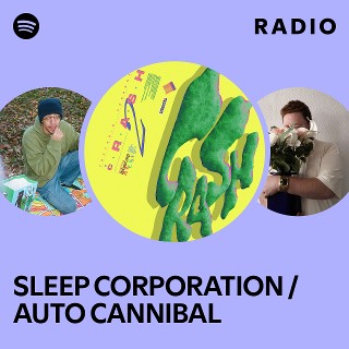 SLEEP CORPORATION / AUTO CANNIBAL Radio | Spotify Playlist