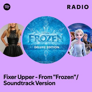 Fixer Upper - From "Frozen"/Soundtrack Version Radio - playlist by ...