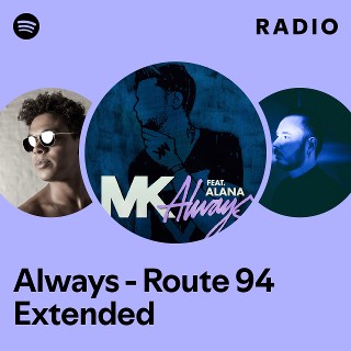Always - Route 94 Extended Radio - playlist by Spotify | Spotify