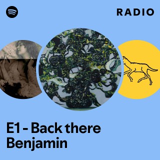 E1 - Back there Benjamin Radio | Spotify Playlist