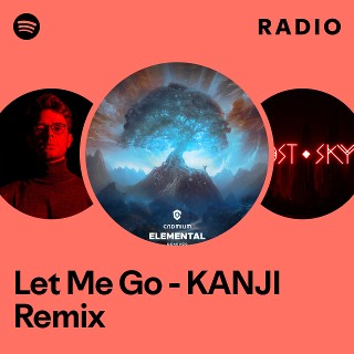 Let Me Go - KANJI Remix Radio - playlist by Spotify | Spotify