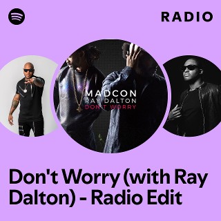 Don't Worry (with Ray Dalton) - Radio Edit Radio | Spotify Playlist
