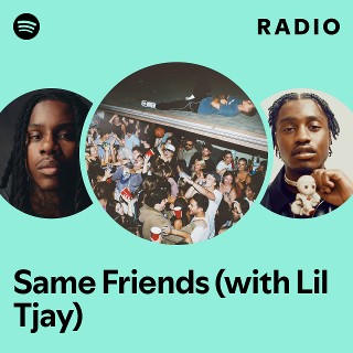 Same Friends (with Lil Tjay) Radio - playlist by Spotify | Spotify