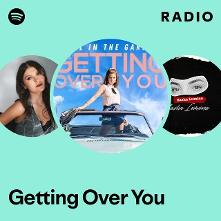 Getting Over You Radio - playlist by Spotify | Spotify