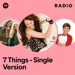 7 Things - Single Version Radio | Spotify Playlist