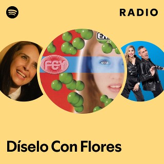 Díselo Con Flores Radio - playlist by Spotify | Spotify