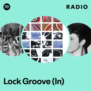 Lock Groove (In) Radio | Spotify Playlist