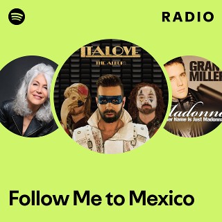 Follow Me to Mexico Radio | Spotify Playlist