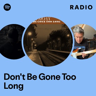 Don't Be Gone Too Long Radio | Spotify Playlist