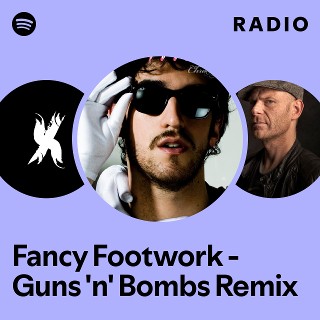 Fancy Footwork - Guns 'n' Bombs Remix Radio - playlist by Spotify | Spotify
