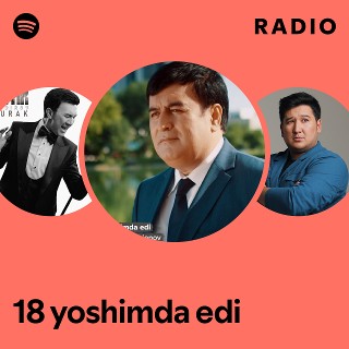 18 yoshimda edi Radio - playlist by Spotify | Spotify