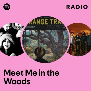 Meet Me in the Woods Radio | Spotify Playlist