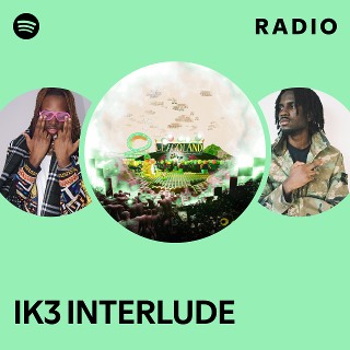 IK3 INTERLUDE Radio | Spotify Playlist