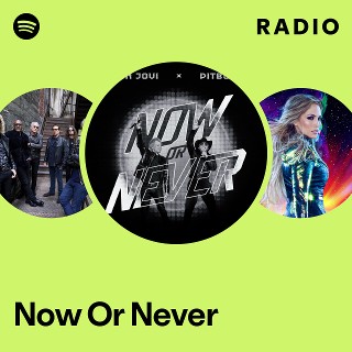 Now Or Never Radio - playlist by Spotify | Spotify