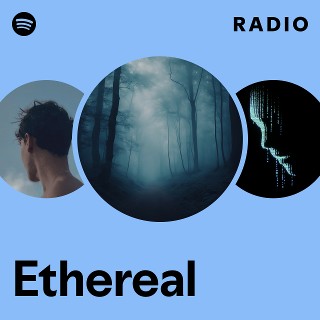 Ethereal (Ambient) Radio - playlist by Spotify | Spotify