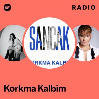 Korkma Kalbim Radio | Spotify Playlist