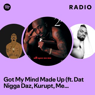 Got My Mind Made Up (ft. Dat Nigga Daz, Kurupt, Method Man, Redman) Radio | Spotify Playlist