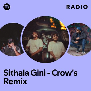 Sithala Gini - Crow's Remix Radio - playlist by Spotify | Spotify
