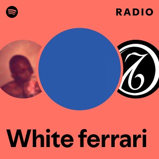 White ferrari Radio | Spotify Playlist