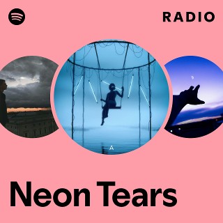 Neon Tears Radio - playlist by Spotify | Spotify