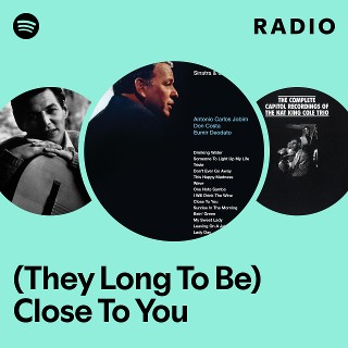 (They Long To Be) Close To You Radio - playlist by Spotify | Spotify