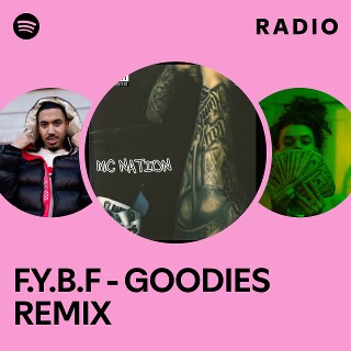 F.Y.B.F - GOODIES REMIX Radio - playlist by Spotify | Spotify