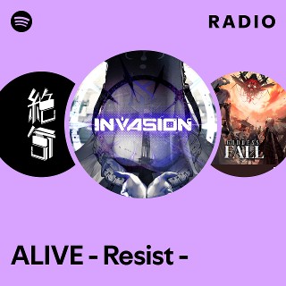 ALIVE - Resist - Radio | Spotify Playlist