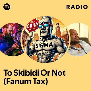 To Skibidi Or Not (Fanum Tax) Radio | Spotify Playlist