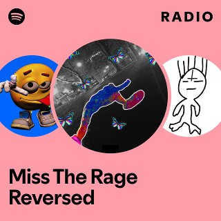 Miss The Rage Reversed Radio | Spotify Playlist