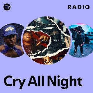 Cry All Night Radio - playlist by Spotify | Spotify