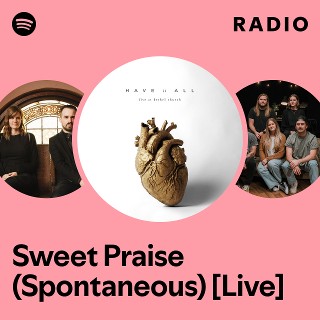 Sweet Praise (Spontaneous) [Live] Radio | Spotify Playlist