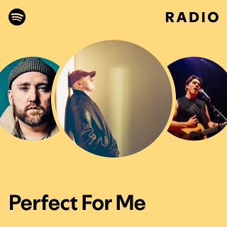Perfect For Me Radio | Spotify Playlist