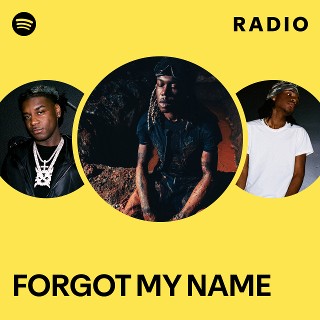 FORGOT MY NAME Radio - playlist by Spotify | Spotify