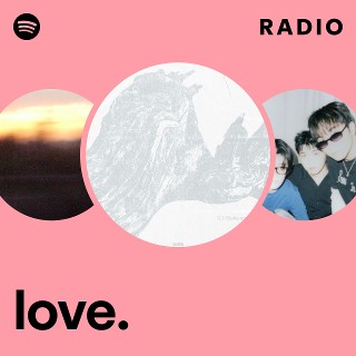 love. Radio - playlist by Spotify | Spotify