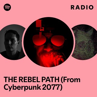 THE REBEL PATH (From Cyberpunk 2077) Radio | Spotify Playlist