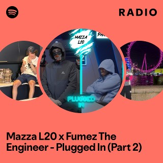 Mazza L20 x Fumez The Engineer - Plugged In (Part 2) Radio | Spotify Playlist